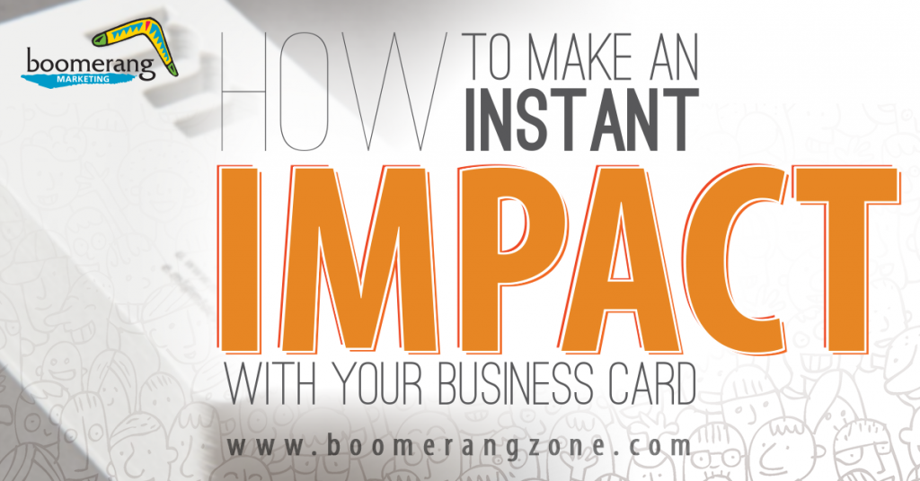 How to Make an Instant Impact with Your Business Card - Boomerang Marketing
